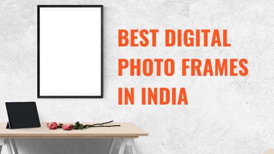 20 Best Digital Photo Frames in India 2026 - Get Best India